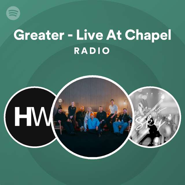 Greater - Live At Chapel Radio - playlist by Spotify | Spotify