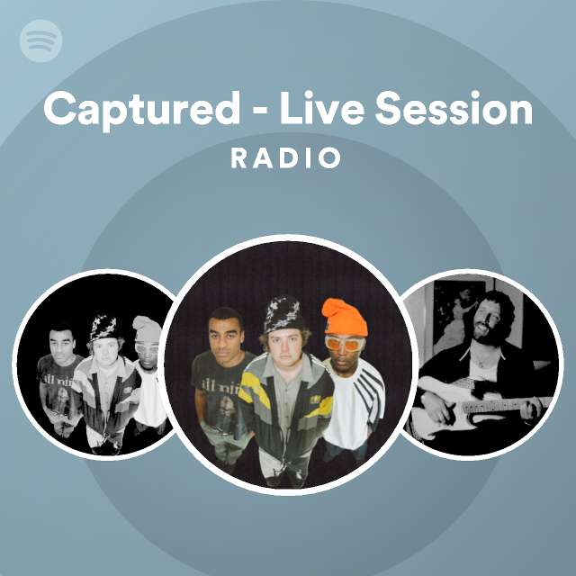 Captured - Live Session Radio - playlist by Spotify | Spotify
