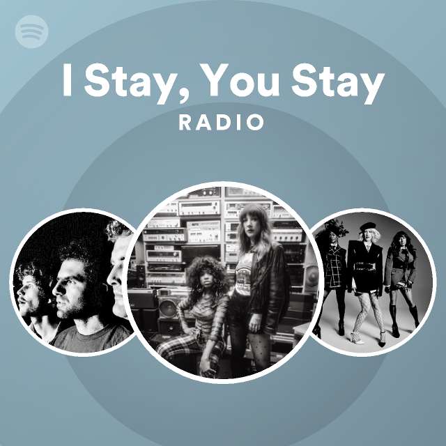 I Stay, You Stay Radio - playlist by Spotify | Spotify