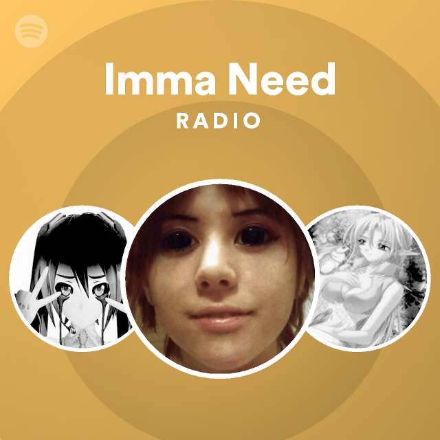 Imma Need Radio - playlist by Spotify | Spotify