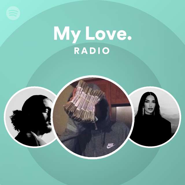 My Love. Radio - playlist by Spotify | Spotify