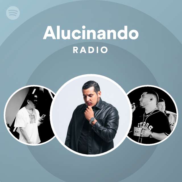 Alucinando Radio - playlist by Spotify | Spotify