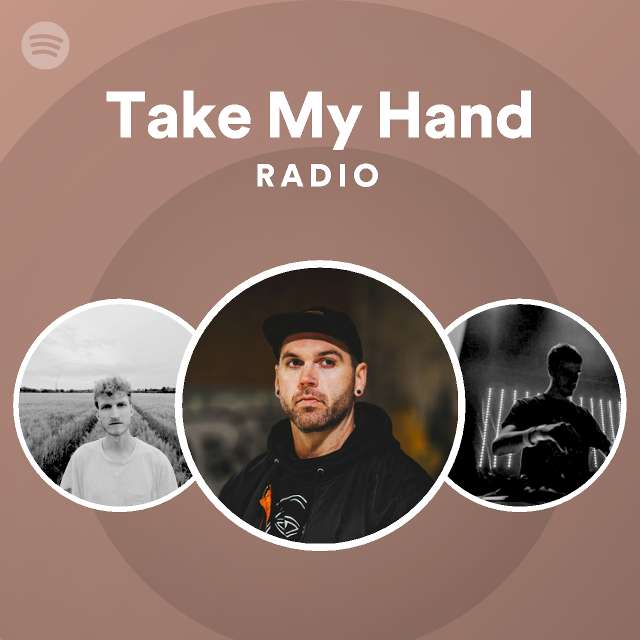 Take My Hand Radio - playlist by Spotify | Spotify