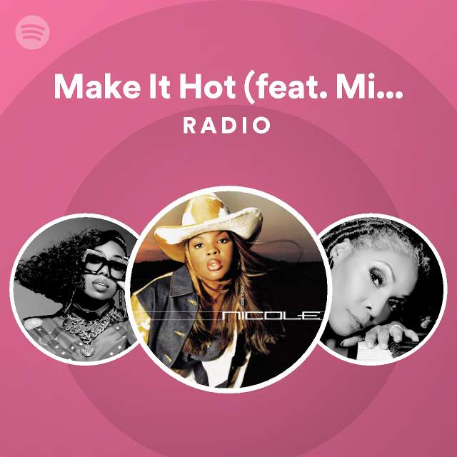 Make It Hot (feat. Missy Elliott & Mocha) Radio - playlist by Spotify | Spotify