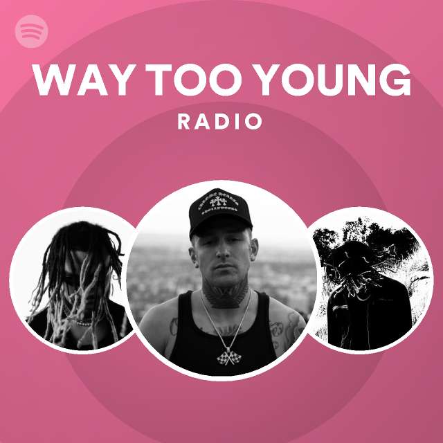 WAY TOO YOUNG Radio - playlist by Spotify | Spotify