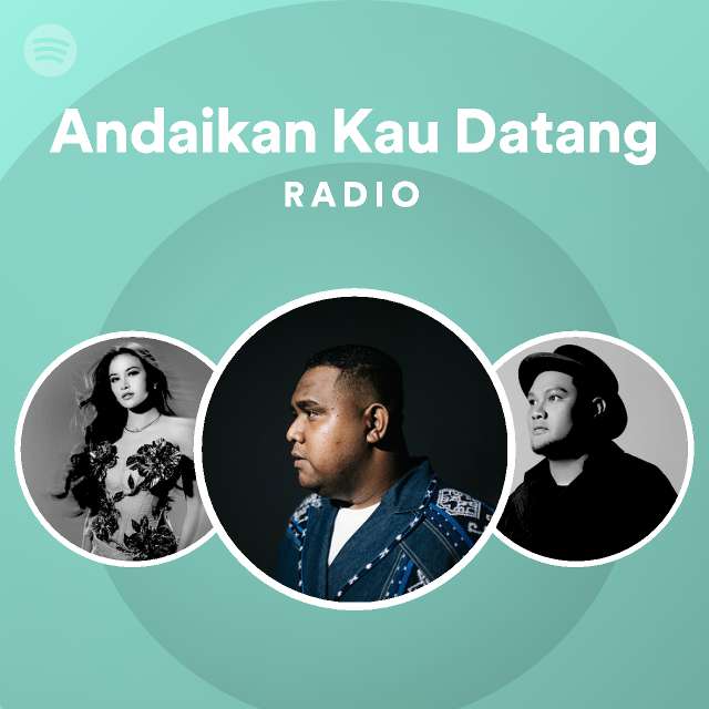Andaikan Kau Datang Radio - playlist by Spotify | Spotify