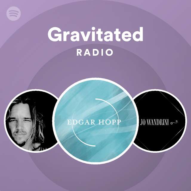 Gravitated Radio - playlist by Spotify | Spotify