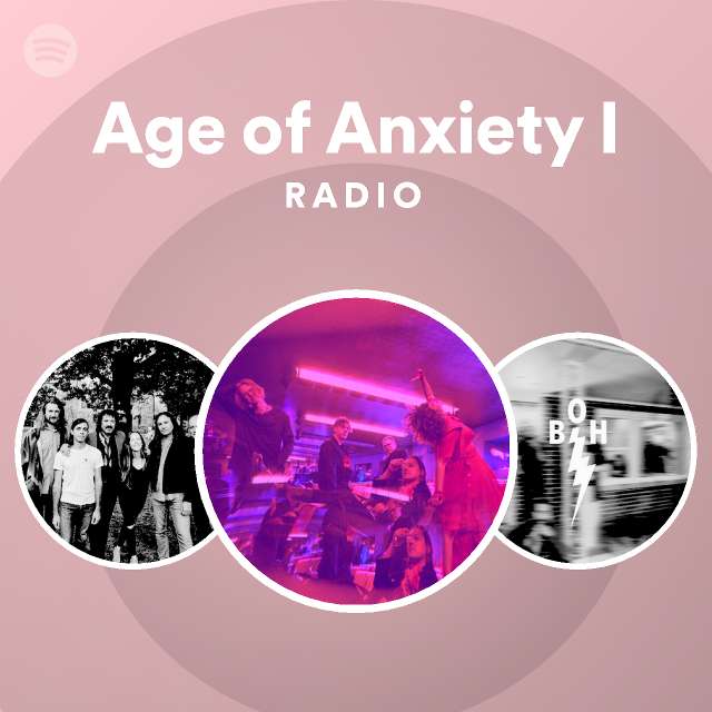 Age of Anxiety I Radio - playlist by Spotify | Spotify