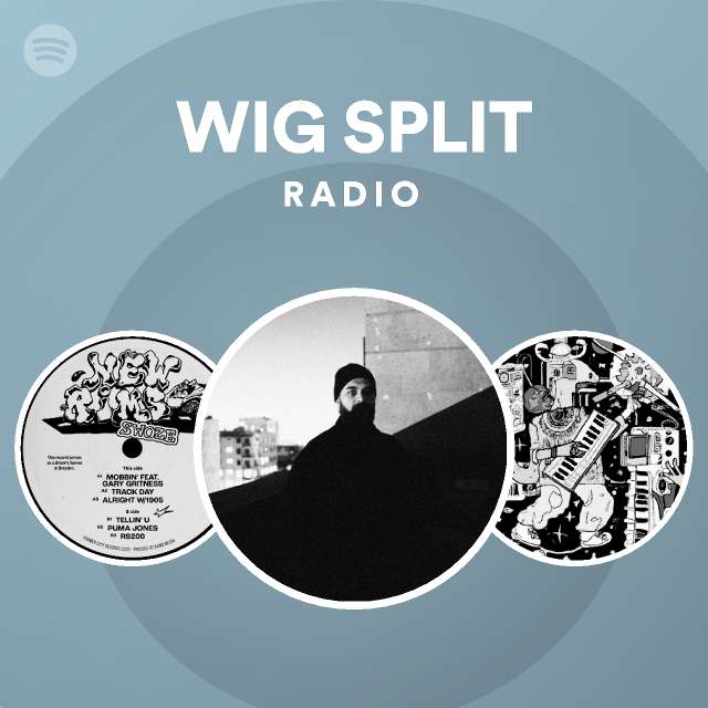 WIG SPLIT Radio - playlist by Spotify | Spotify