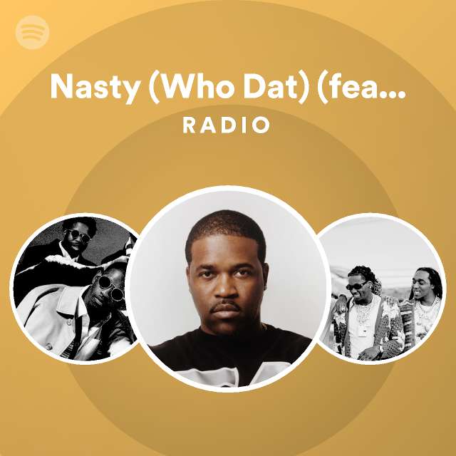 Nasty (Who Dat) (feat. Migos) Radio - playlist by Spotify | Spotify