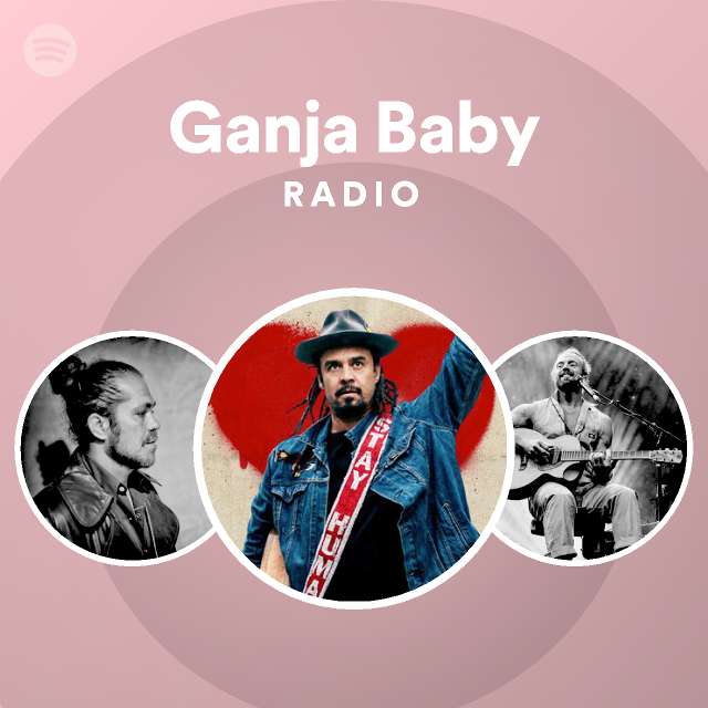 Ganja Baby Radio - playlist by Spotify | Spotify