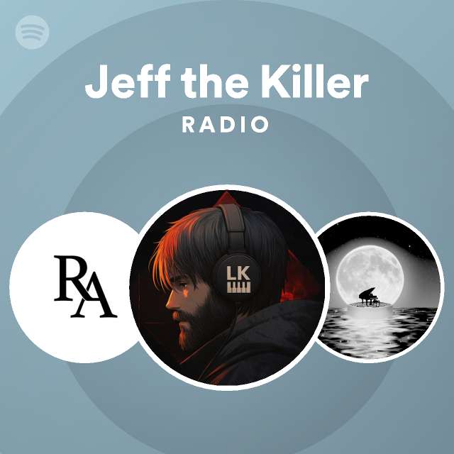Jeff the Killer Radio - playlist by Spotify | Spotify