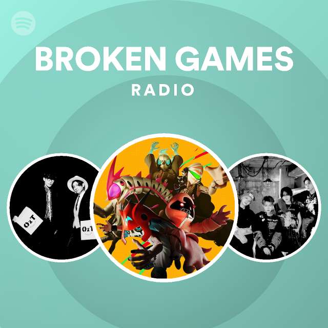 BROKEN GAMES Radio - playlist by Spotify | Spotify