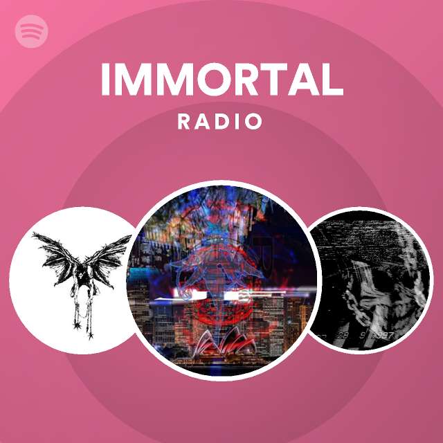 IMMORTAL Radio - playlist by Spotify | Spotify