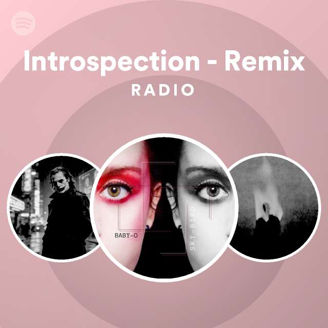 Introspection - Remix Radio - playlist by Spotify | Spotify