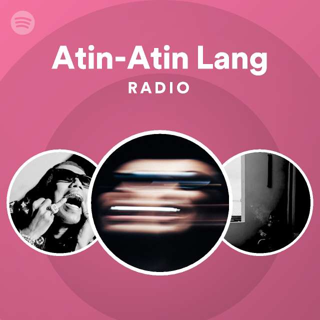 Atin-Atin Lang Radio - playlist by Spotify | Spotify