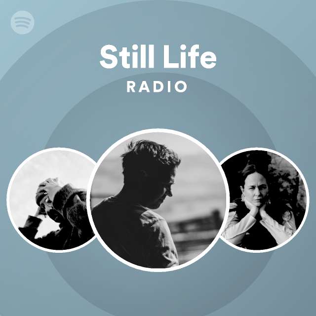 Still Life Radio - playlist by Spotify | Spotify