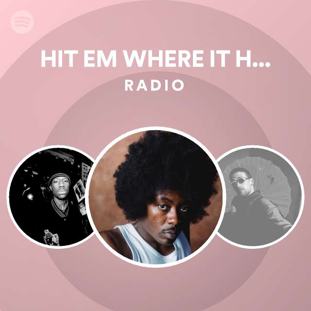 HIT EM WHERE IT HURTS Radio - playlist by Spotify | Spotify