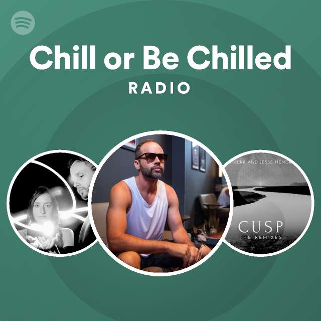 Chill or Be Chilled Radio - playlist by Spotify | Spotify