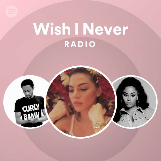 Wish I Never Radio - playlist by Spotify | Spotify