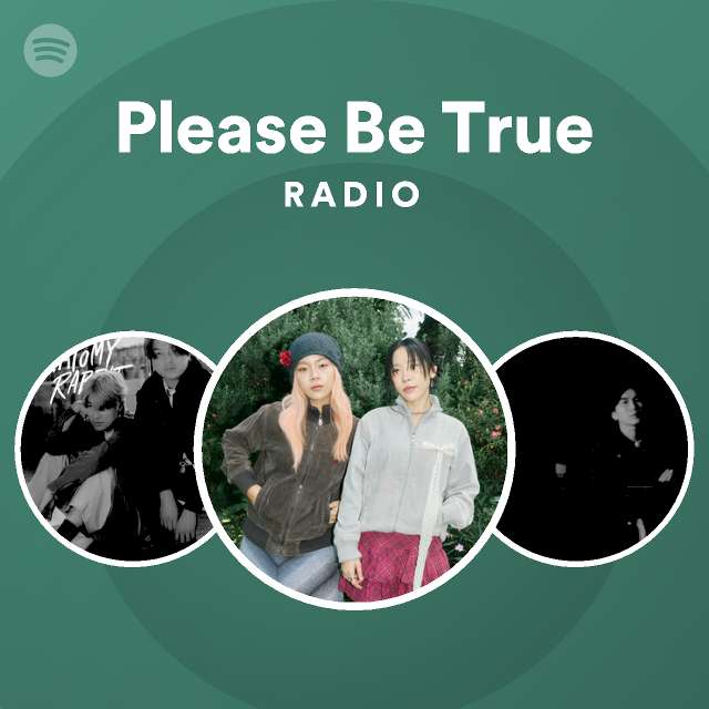 Please Be True Radio - playlist by Spotify | Spotify