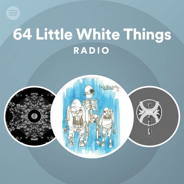 64 Little White Things Radio | Spotify Playlist