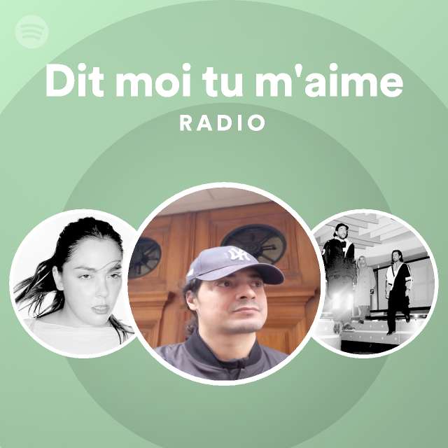 Dit moi tu m'aime Radio - playlist by Spotify | Spotify