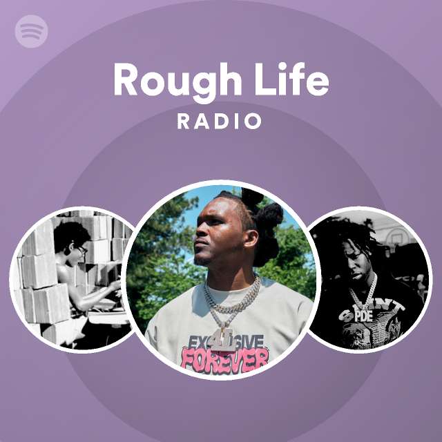 Rough Life Radio - playlist by Spotify | Spotify
