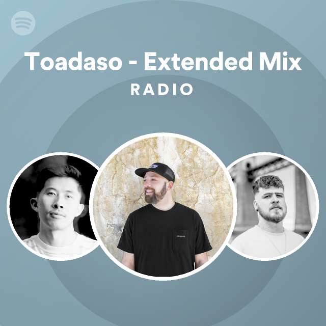 Toadaso - Extended Mix Radio - playlist by Spotify | Spotify