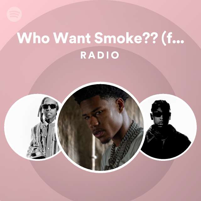 Who Want Smoke?? (feat. G Herbo, Lil Durk & 21 Savage) Radio - playlist ...