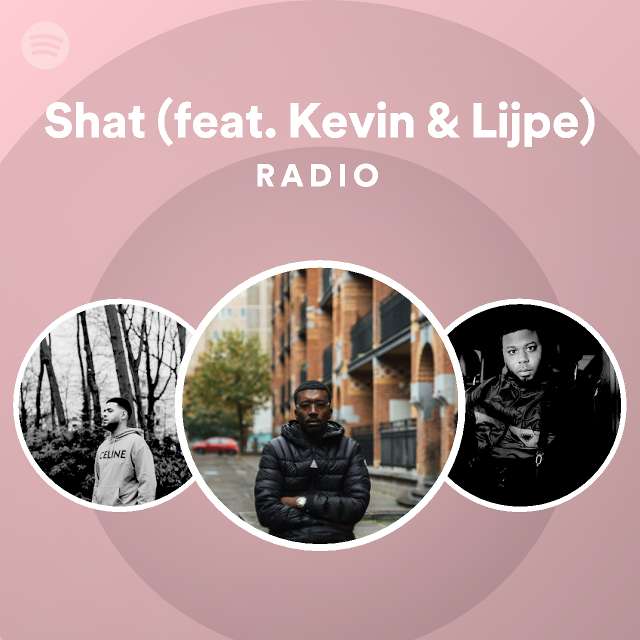Shat (feat. Kevin & Lijpe) Radio - playlist by Spotify | Spotify
