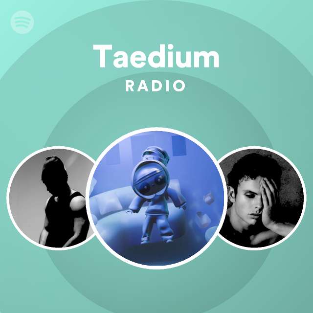 Taedium Radio - playlist by Spotify | Spotify