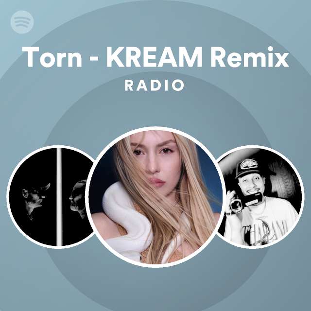 Torn - KREAM Remix Radio - playlist by Spotify | Spotify