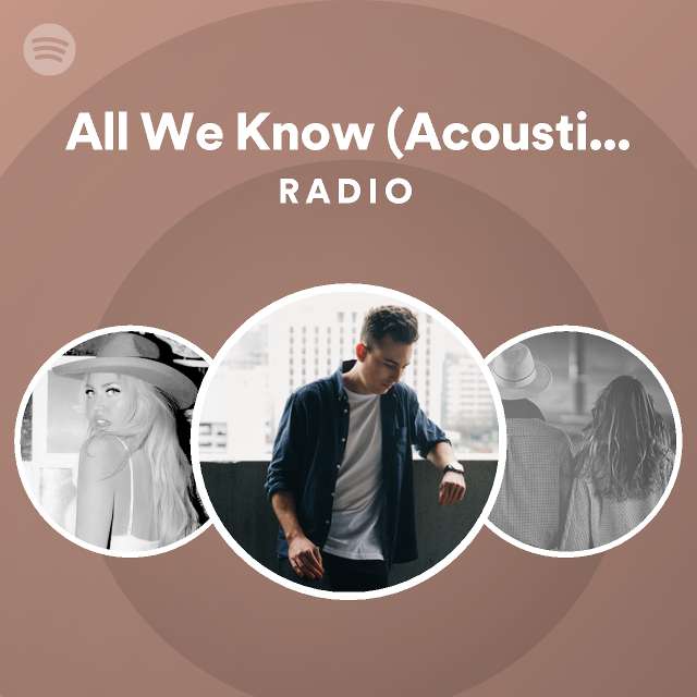 All We Know (Acoustic Version) [feat. Alexandra Albanese] Radio - playlist by Spotify | Spotify