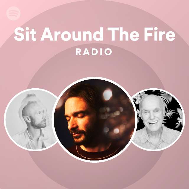 Sit Around The Fire Radio - playlist by Spotify | Spotify