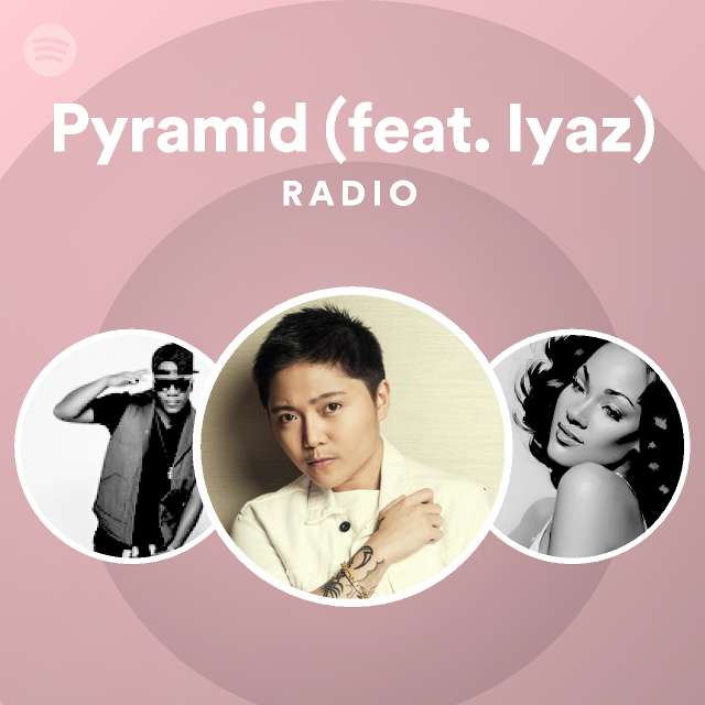 Pyramid (feat. Iyaz) Radio - playlist by Spotify | Spotify
