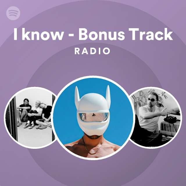 I know - Bonus Track Radio - playlist by Spotify | Spotify