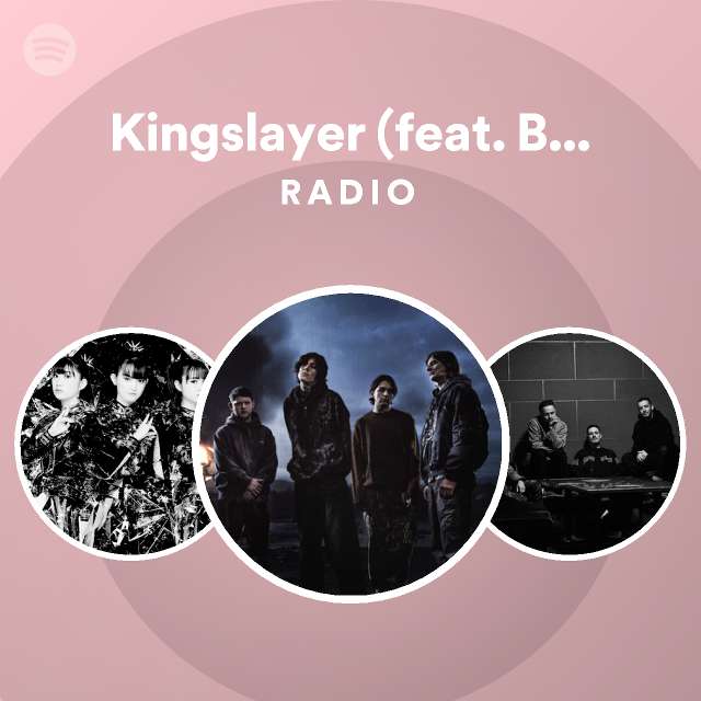 Kingslayer (feat. BABYMETAL) Radio - playlist by Spotify | Spotify