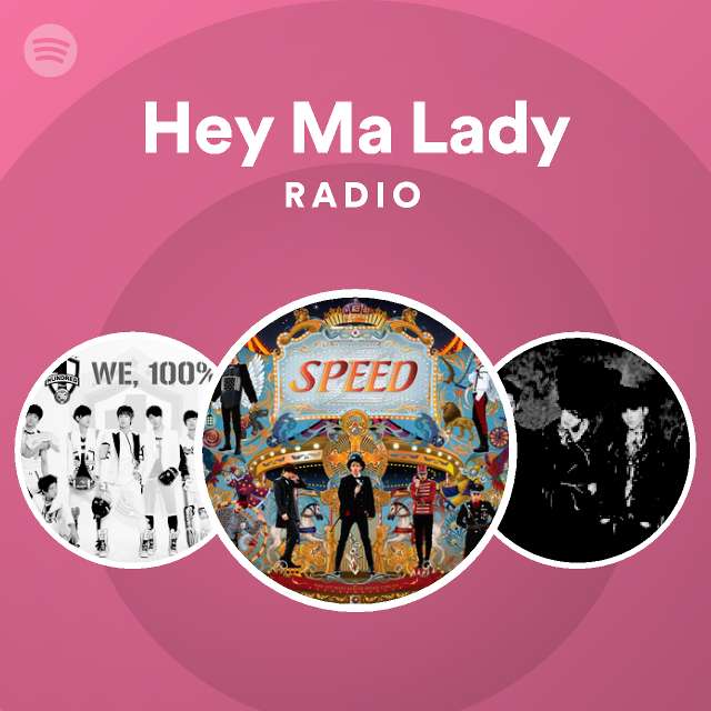 Hey Ma Lady Radio - playlist by Spotify | Spotify