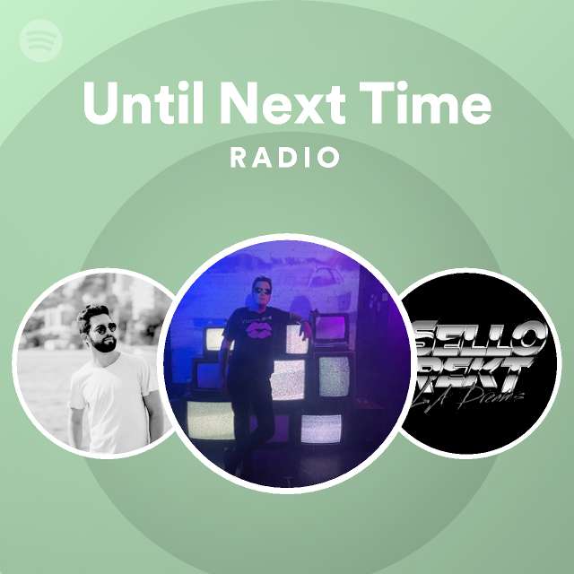 Until Next Time Radio - playlist by Spotify | Spotify