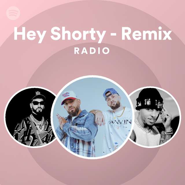 Hey Shorty - Remix Radio - playlist by Spotify | Spotify