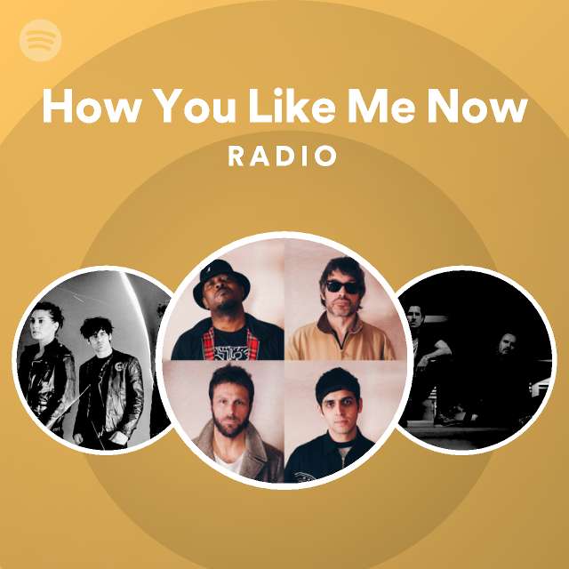 How You Like Me Now Radio - playlist by Spotify | Spotify