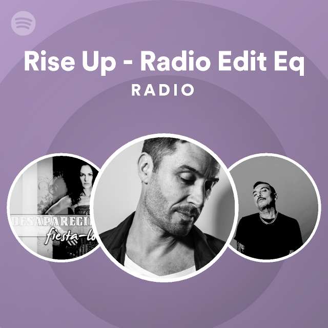 Rise Up - Radio Edit Eq Radio - playlist by Spotify | Spotify