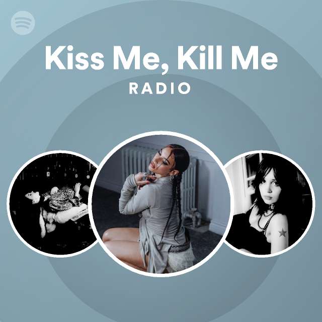 Kiss Me, Kill Me Radio - playlist by Spotify | Spotify