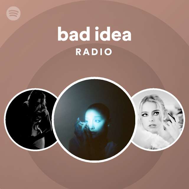 bad idea Radio - playlist by Spotify | Spotify