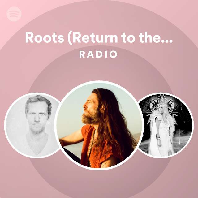 Roots (Return to the Inner Temple) Radio - playlist by Spotify | Spotify