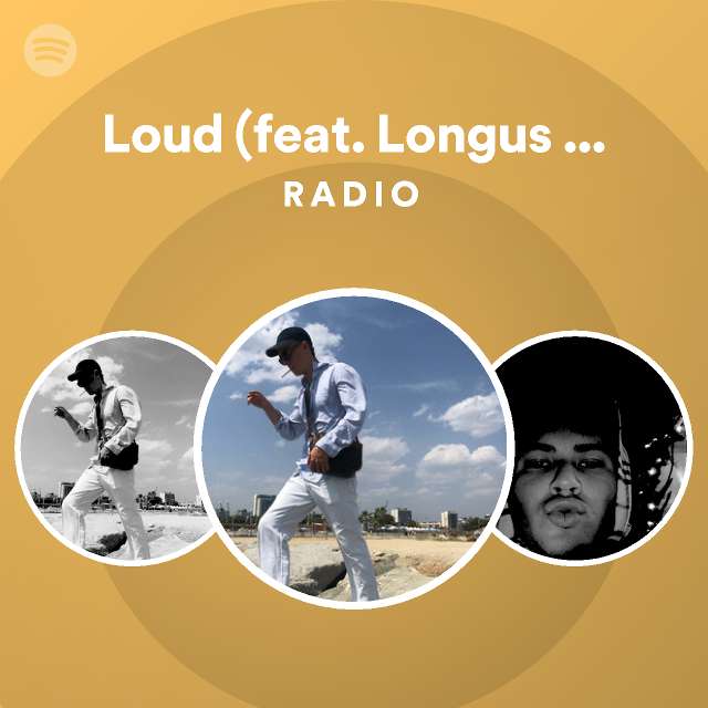 Loud (feat. Longus Mongus) Radio - playlist by Spotify | Spotify