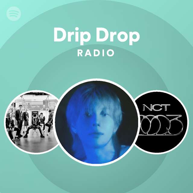 Drip Drop Radio - playlist by Spotify | Spotify