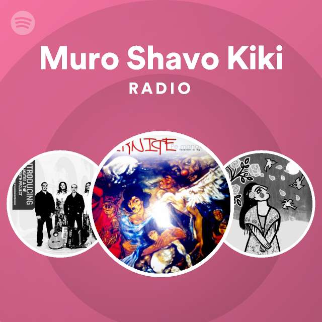 Muro Shavo Kiki Radio - playlist by Spotify | Spotify