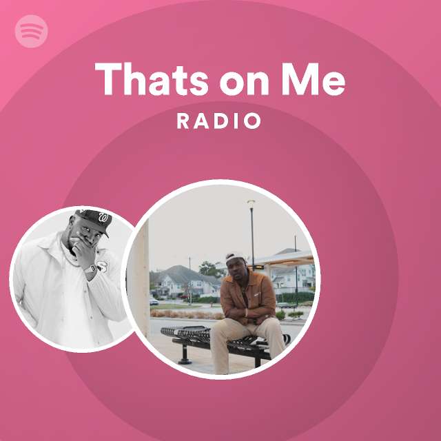Thats On Me Radio Playlist By Spotify Spotify